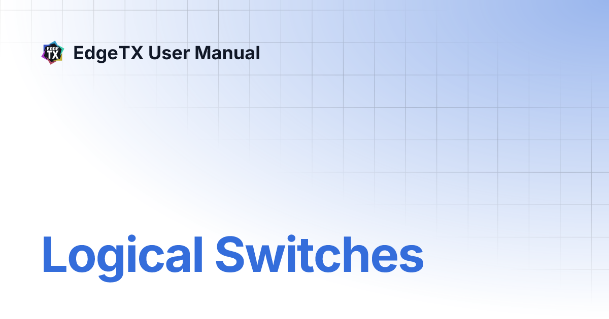 Logical Switches | v2.11 | EdgeTX User Manual