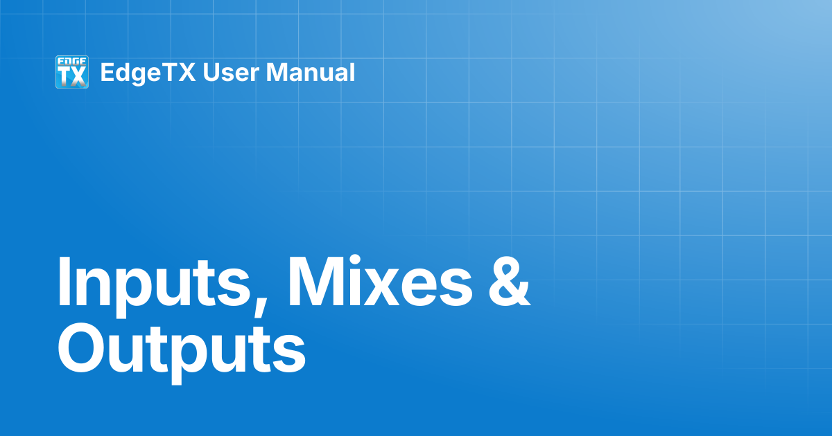 Inputs, Mixes & Outputs | EdgeTX Knowledge Base | EdgeTX User Manual